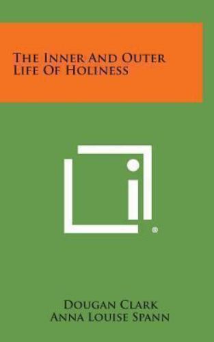 Inner and Outer Life of Holiness by Anna Louise Spann and Dougan Clark ...