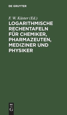 Logarithmische Rechentafeln Fr Chemiker, Pharmazeuten, Mediziner Und ...