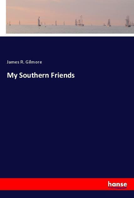 My Southern Friends von James R. Gilmore (2018, Taschenbuch) online ...
