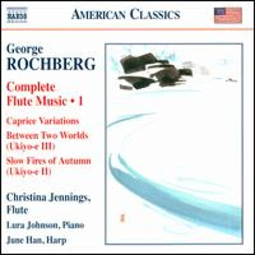 George Rochberg: Complete Flute Music, Vol. 1 by Christina Jennings ...