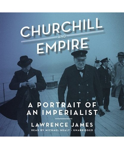 Churchill and Empire: A Portrait of an Imperialist, Lawrence James ...