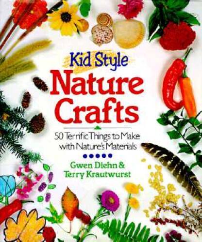 Kid Style Nature Crafts: 50 Terrific Things to Make With Natures Ma ...