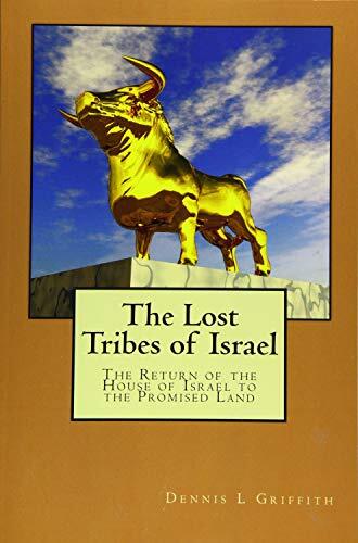 The Lost Tribes of Israel: The Return of the House of Israel To the ...