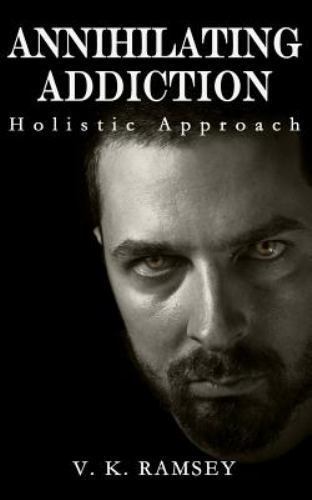 Annihilating Addiction : Holistic Approach by V. Ramsey (2015, Trade ...