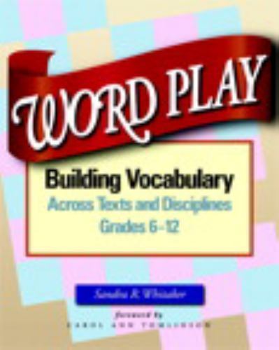 Word Play: Building Vocabulary Across Texts and Disciplines, Grades 6 ...