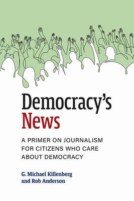 Democracy's News: A Primer on Journalism for Citizens Who Care about ...