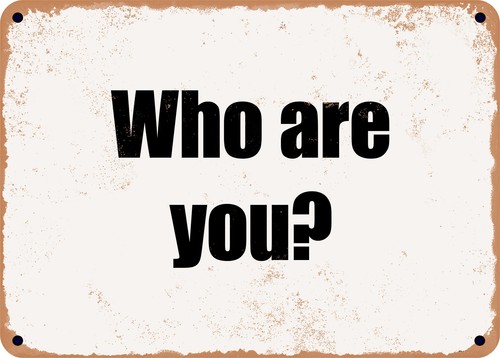 METAL SIGN - Who are you? | eBay