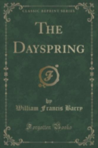 Dayspring (Classic Reprint) by William Francis Barry (2015, Trade ...