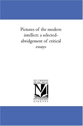 Pictures of the modern intellect: a selected-abridgement of critical ...