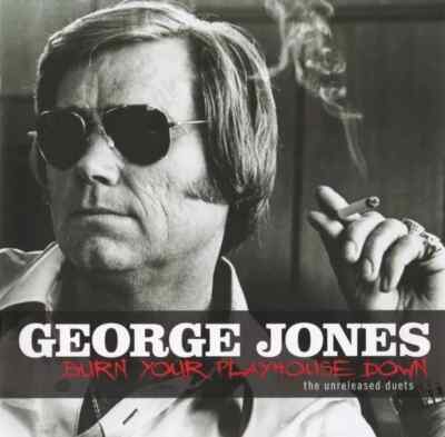 George Jones - Burn Your Playhouse Down The Unreleased Duets (Country ...