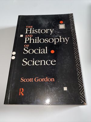 The History and Philosophy of Social Science by H. Scott Gordon ...