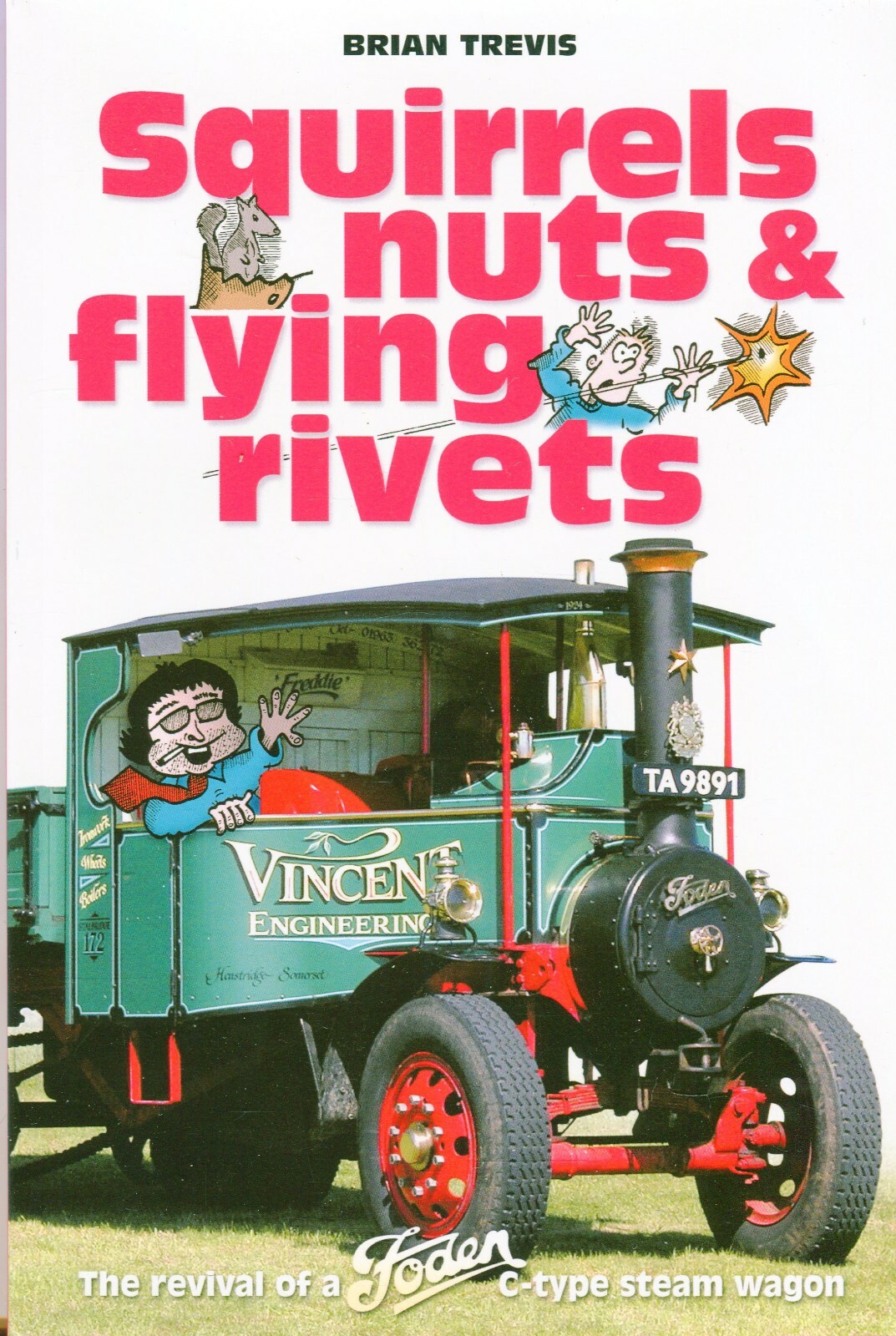 Squirrels nuts & flying rivets The Revival of a Foden C-type steam ...