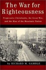 The War for Righteousness: Progressive Christianity, the Great War, and ...
