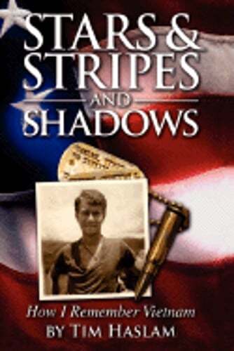 Stars and Stripes and Shadows: How I Remember Vietnam by Tim Haslam ...