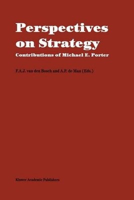Perspectives on Strategy: Contributions of Michael E. Porter by F.A.J ...