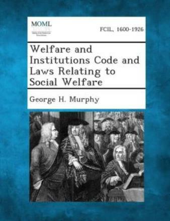 Welfare And Institutions Code And Laws Relating To Social Welfare ...