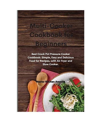 Multi-Cooker Cookbook for Beginners: Best Crock Pot Pressure Cooker ...