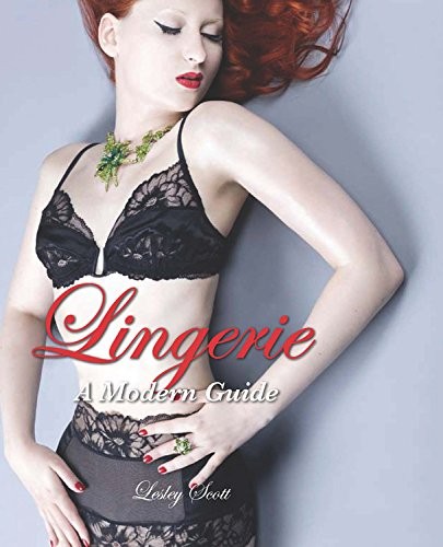 LINGERIE: A MODERN GUIDE By Lesley Scott & Quarto Publishing - Hardcover *Mint* 9780785826729| eBay