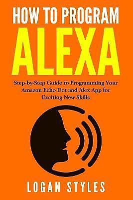 How to Program Alexa : Step-By-Step Guide to Programming Your Amazon ...