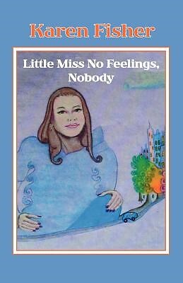 Little Miss No Feelings, Nobody by Fisher, Karen -Paperback ...
