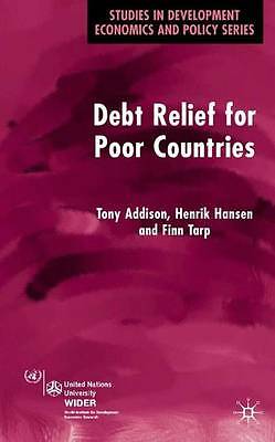 Debt Relief for Poor Countries by T. Addison, H. Hansen, F. Tarp ...