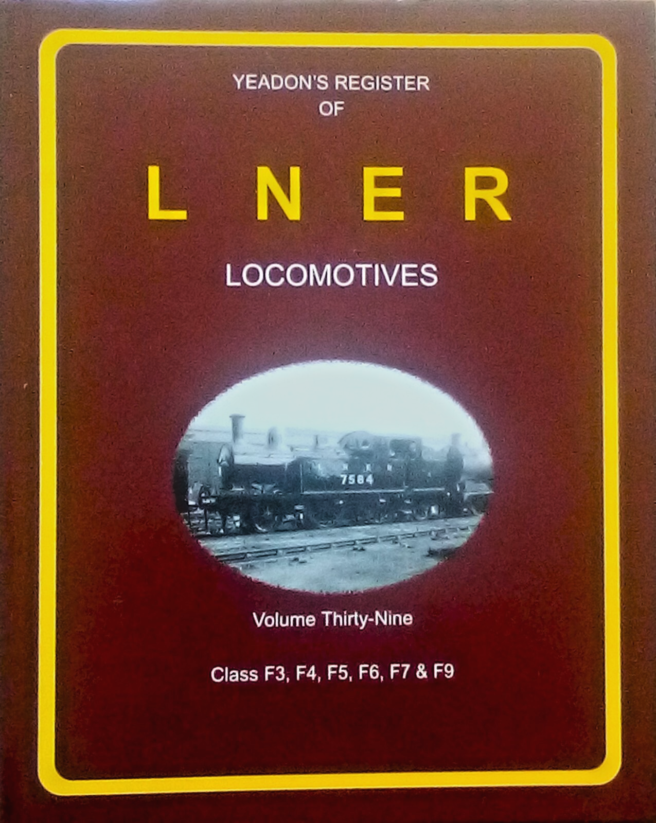 Yeadon's Register of LNER Locomotives: v. 39: Classes F3, F4, F5, F6 ...