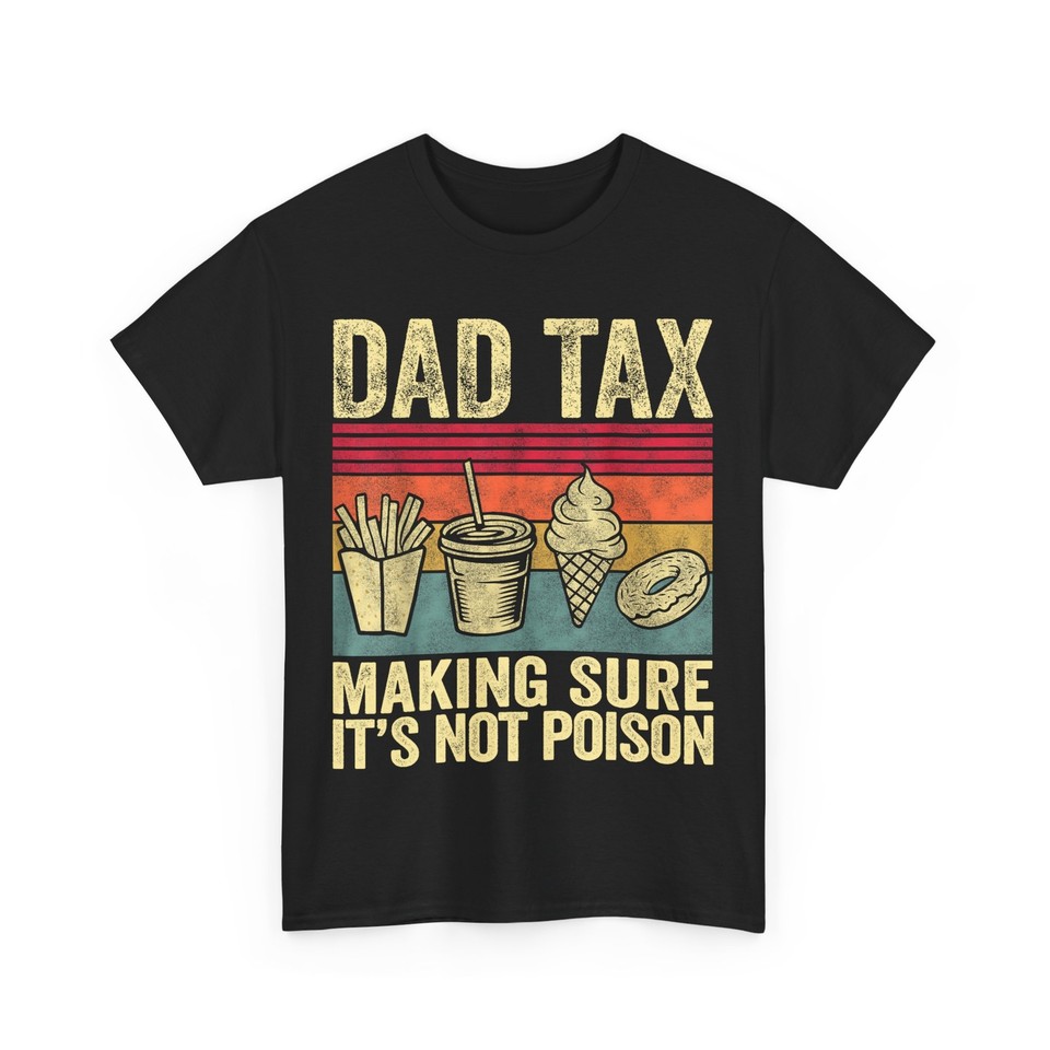 HOT Father's Day Funny Dad Tax Making Sure It's Not Poison Dad Shirt | eBay