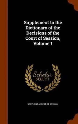 Supplement to the Dictionary of the Decisions of the Court of Session ...