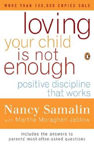 Loving Your Child Is Not Enough: Positive Discipline That Works by ...