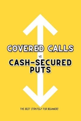 Covered Calls vs. Cash-Secured Puts: The Best Strategy for Beginners by ...