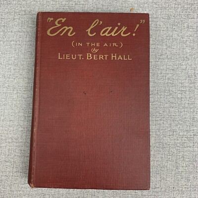 Lieut Bert Hall / En l'air IN THE AIR Three Years on and above Three Fronts 1st | eBay
