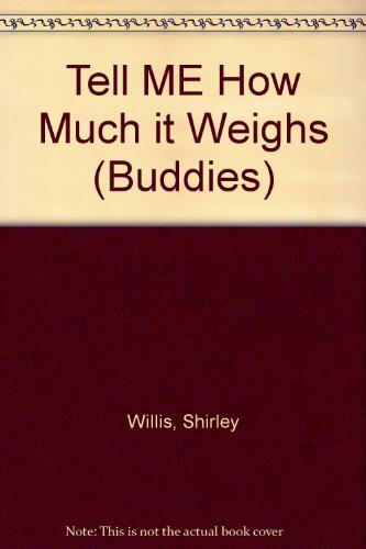 Tell ME How Much it Weighs (Buddies) By Shirley Willis. 97807500 | eBay