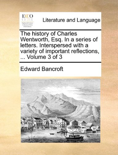 THE HISTORY OF CHARLES WENTWORTH, ESQ. IN A SERIES OF By Edward ...