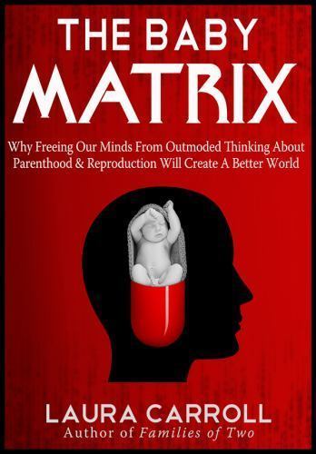 Baby Matrix : Why Freeing Our Minds from Outmoded Thinking about ...