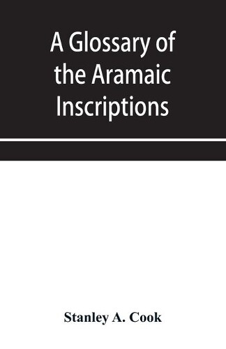 Stanley A Cook A glossary of the Aramaic Inscriptions (Poche ...