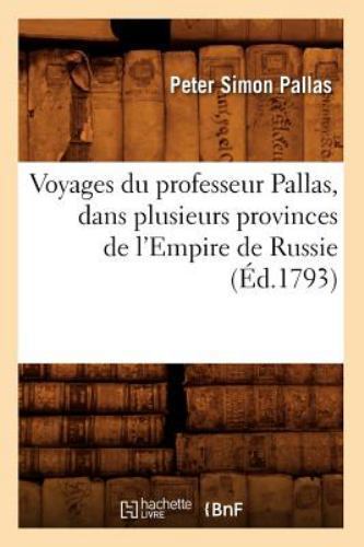 Voyages du Professeur Pallas, Dans Plusieurs Provinces de l'Empire de ...