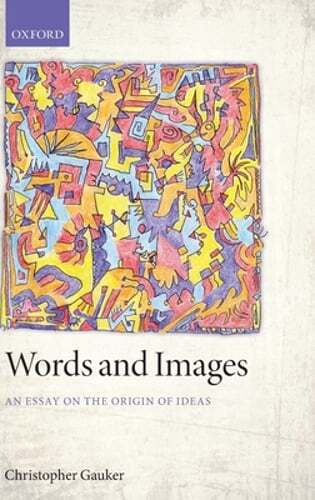 Words and Images: An Essay on the Origin of Ideas by Christopher Gauker ...