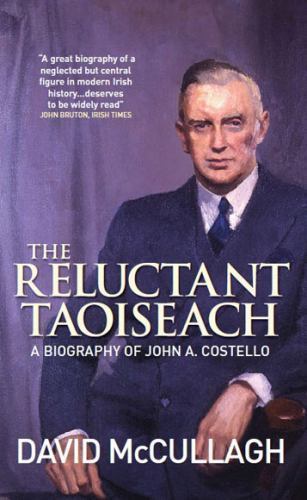 Reluctant Taoiseach : A Biography of John A. Costello by David ...