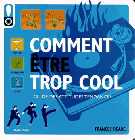 Comment etre trop cool - Guide des attitudes tendances, Frances Reade ...