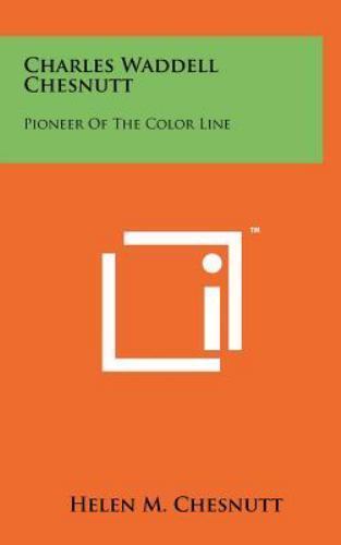 Charles Waddell Chesnutt : Pioneer of the Color Line by Helen M ...
