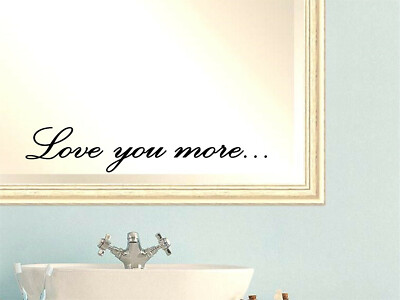 Love you more Vinyl Decal wall Sticker on Mirror Bathroom Bedroom, size ...