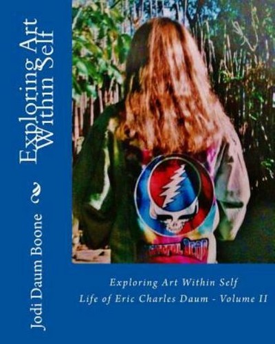 Exploring Art Within Self : Life of Eric Charles Daum - Volume II by ...