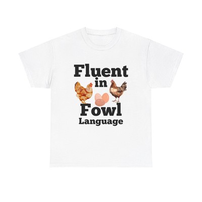 Fluent in Fowl Language - Funny Tee T-shirt Poultry Humor Chickens ...