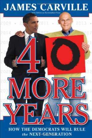 40 More Years: How the Democrats Will Rule - Hardcover, by Carville ...