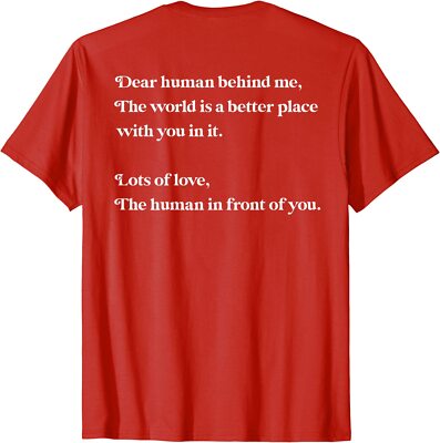 Dear Human Behind Me The World Is Better With You In It Human In Front ...