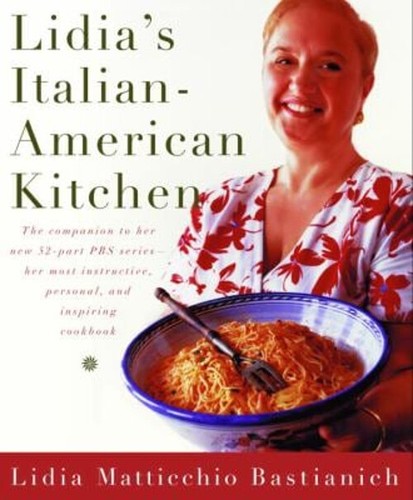 Lidia's Italian-American Kitchen : A Cookbook Lidia Matticchio Ba ...