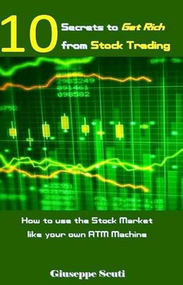 10 Secrets to Get Rich from Stock Trading: How to Use the Stock Market ...