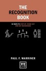 The Recognition Book: 50 Ways to Stand Up, Stand Out and Get Recognized ...