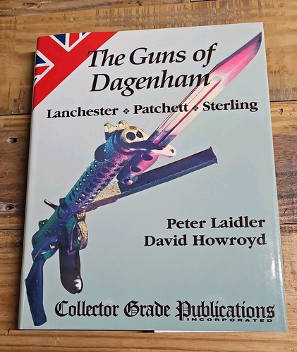 Guns of Dagenham: Lanchester,Patchett,Sterling by David Howroyd Peter ...