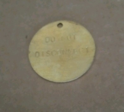 Brass " Do Not Disconnect " Stamped 1.5" round tags will last Forever ...